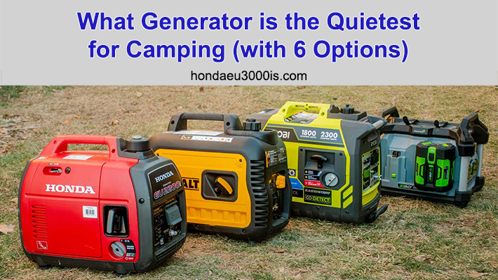 What Generator Is The Quietest For Camping With 6 Options